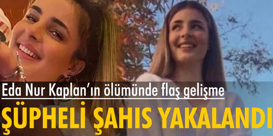 Eda Nur Kaplan'a tecavüz ettiği iddia edilen Yusuf G. yakalandı